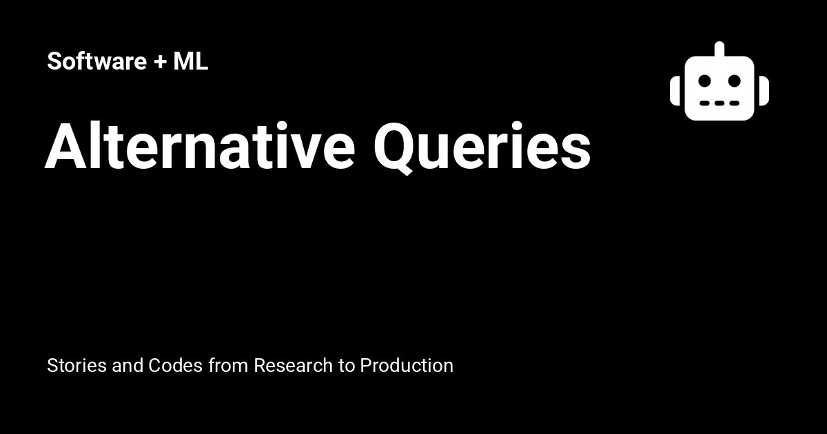 Alternative Queries - Software + ML